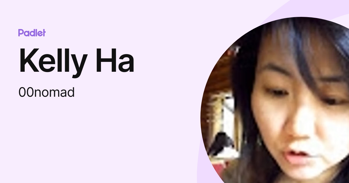 Kelly Ha (00nomad) profile | Padlet