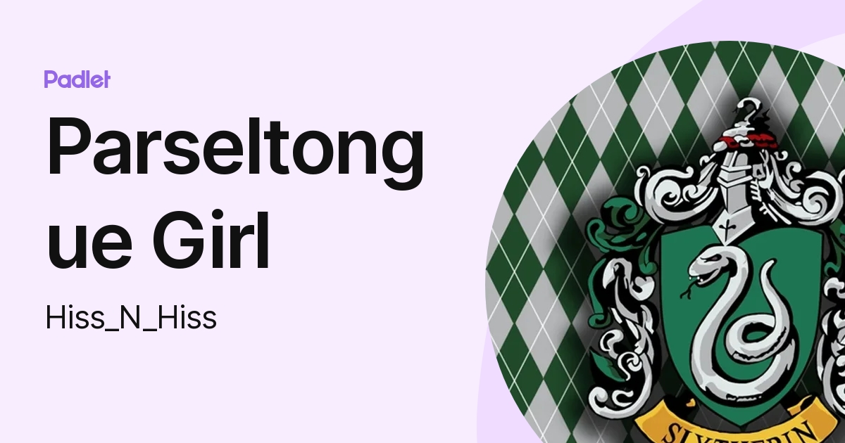 Parseltongue Girl (Hiss_N_Hiss) profile | Padlet
