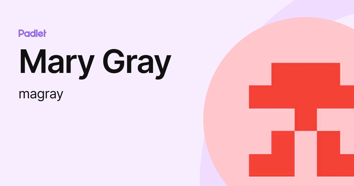 Mary Gray (magray) profile | Padlet