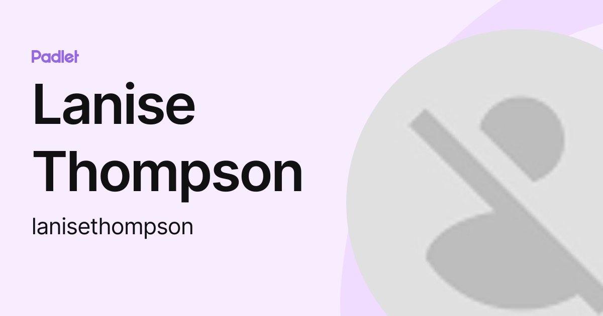 Lanise Thompson (lanisethompson) profile | Padlet