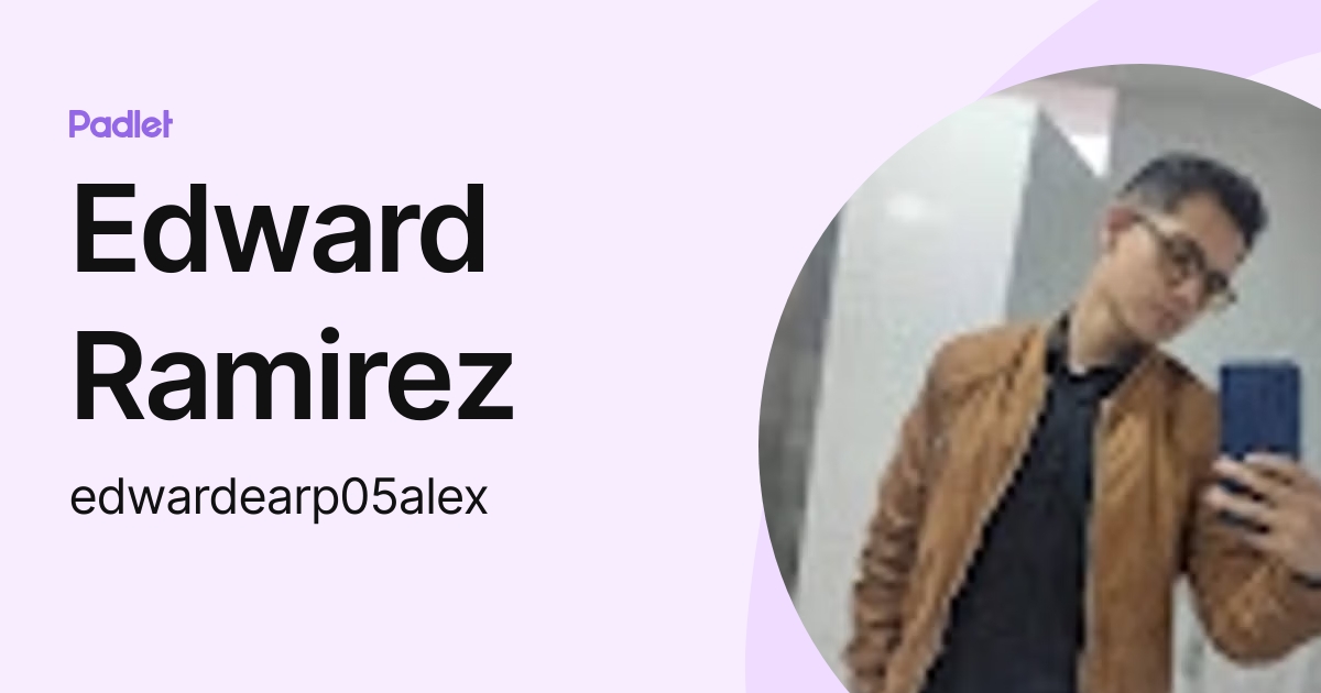 Edward Ramirez (edwardearp05alex) profile | Padlet