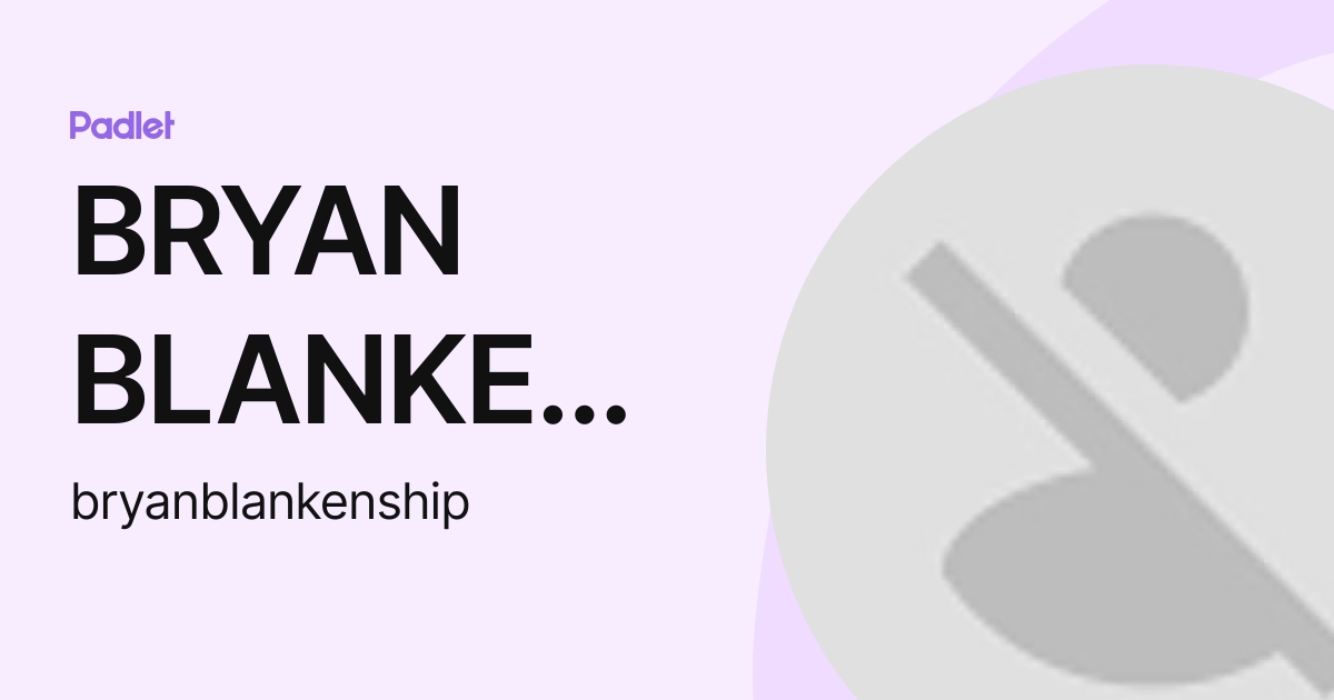 BRYAN BLANKENSHIP (bryanblankenship) profile | Padlet