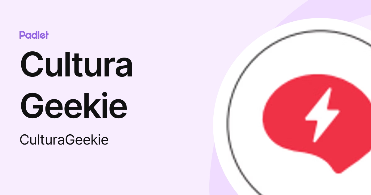 Cultura Geekie (CulturaGeekie) profile | Padlet