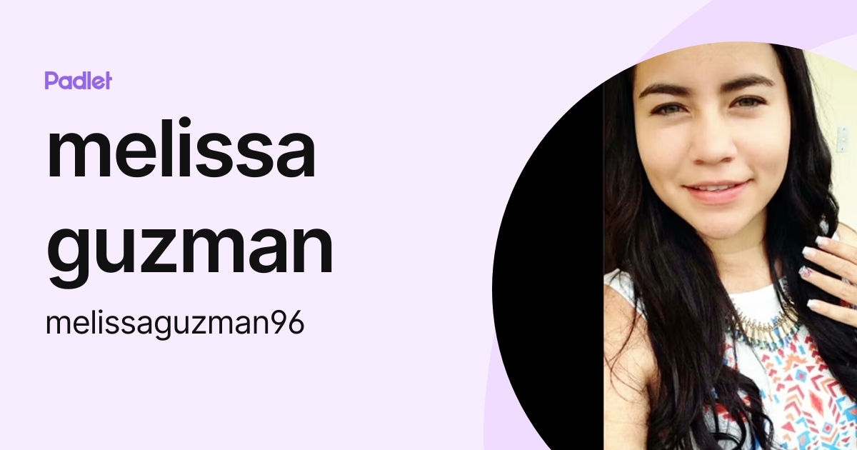 melissa guzman (melissaguzman96) profile | Padlet