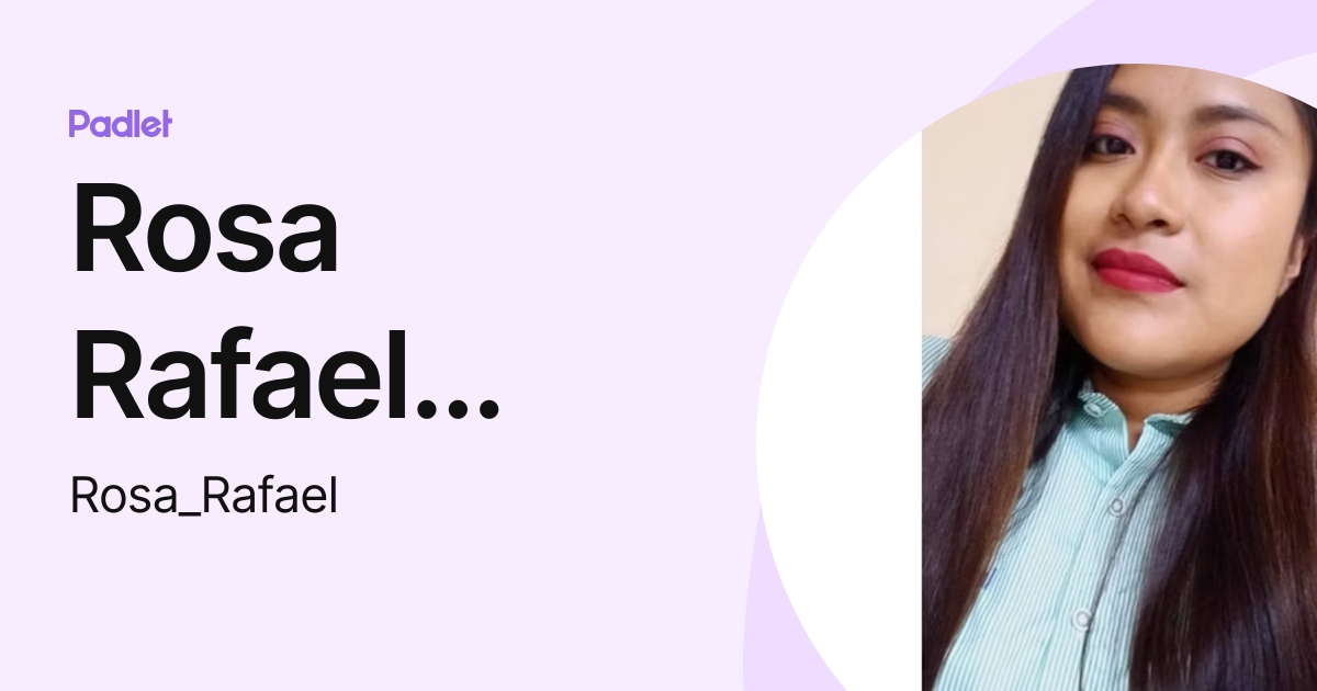 Rosa Rafael Flores (Rosa_Rafael) profile | Padlet