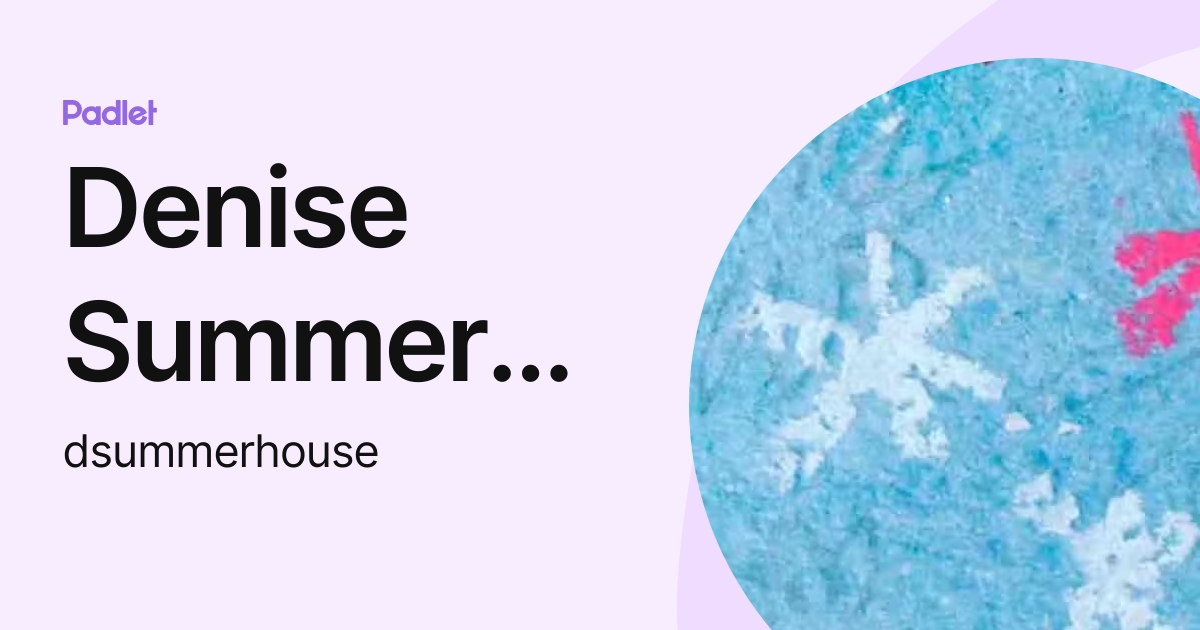Denise Summerhouse (dsummerhouse) profile | Padlet
