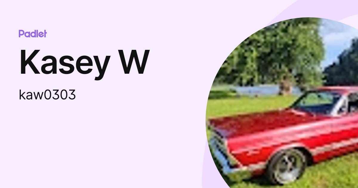 Kasey W (kaw0303) profile | Padlet