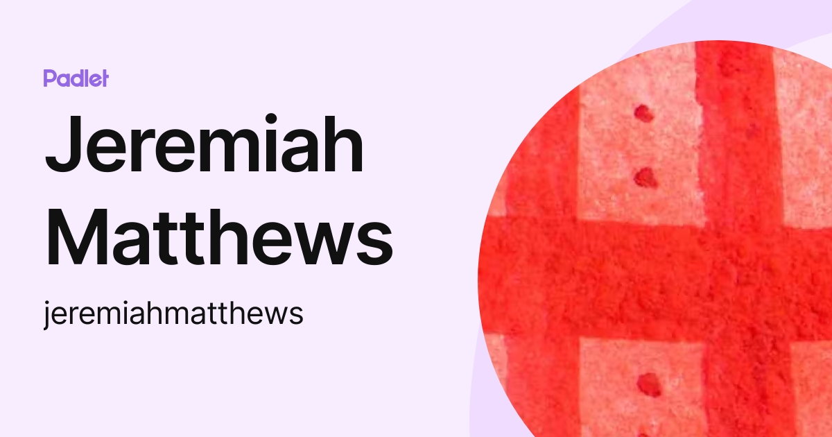 Jeremiah Matthews (jeremiahmatthews) profile | Padlet