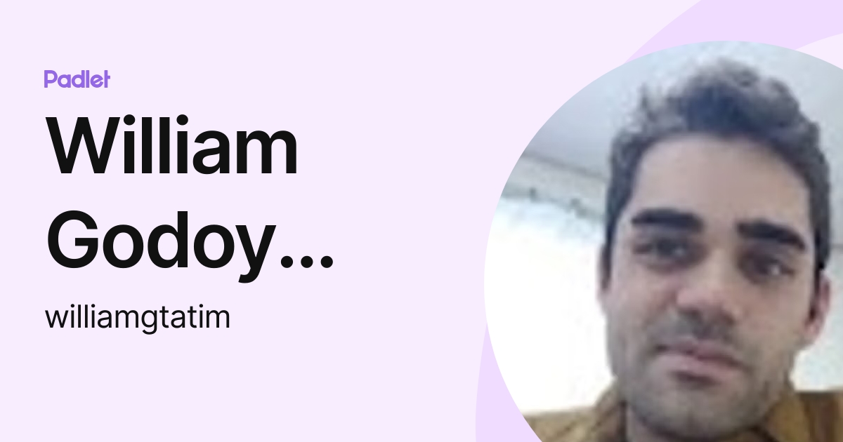 William Godoy Tatim (williamgtatim) profile | Padlet