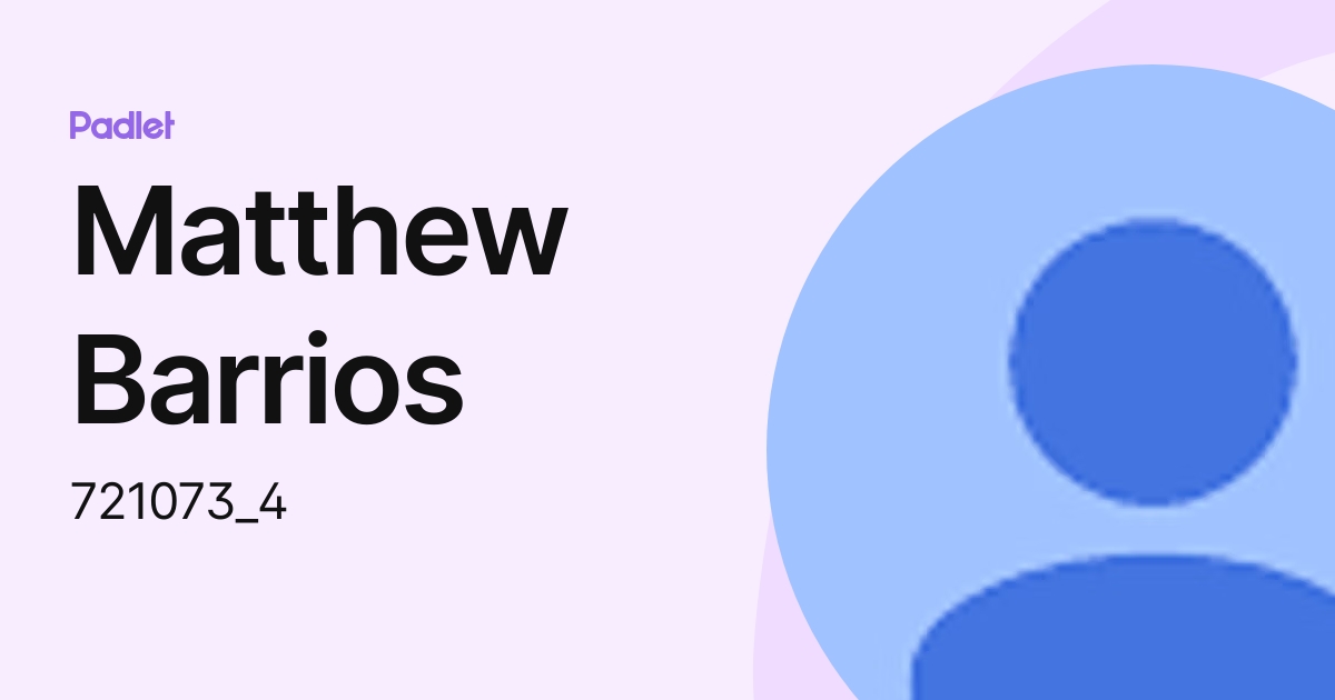 Matthew Barrios (721073) profile | Padlet