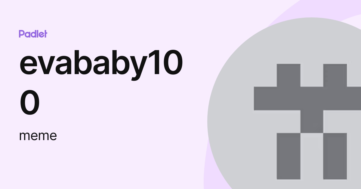 evababy100 (meme) profile | Padlet