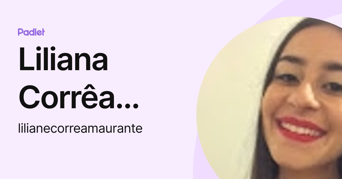 Liliana Corrêa Maurante (lilianecorreamaurante) profile | Padlet