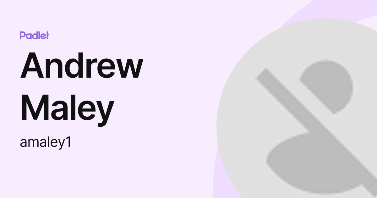 Andrew Maley (amaley1) profile | Padlet