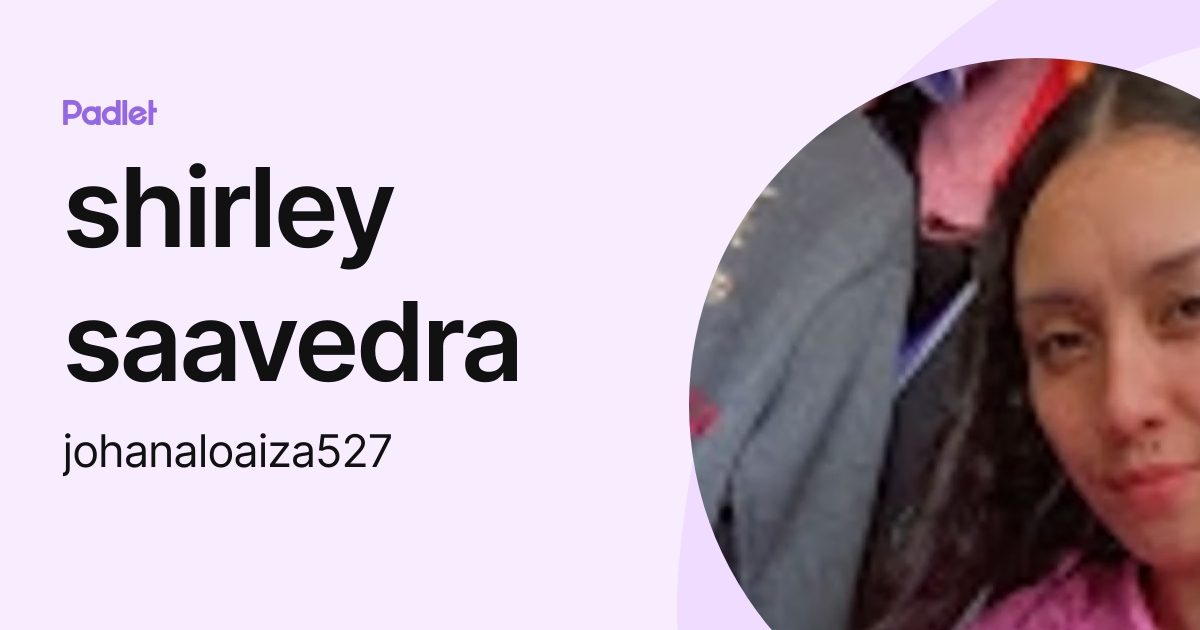 shirley saavedra (johanaloaiza527) profile | Padlet