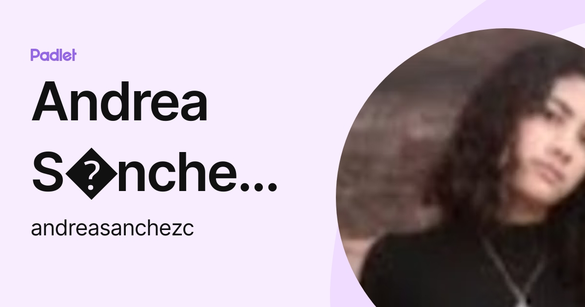 Andrea S nchez Cabrera (andreasanchezc) profile | Padlet