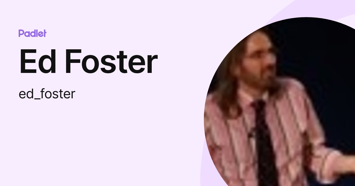 Ed Foster (ed_foster) profile | Padlet
