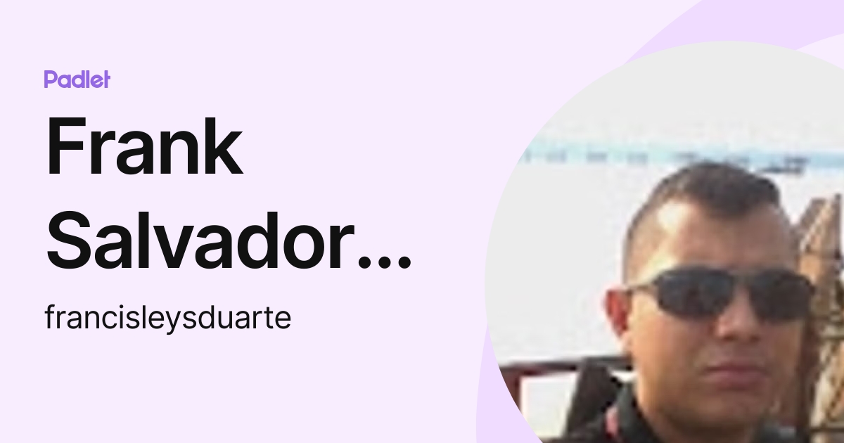 Frank Salvador Duarte (francisleysduarte) profile | Padlet