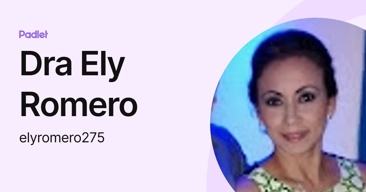 Dra Ely Romero (elyromero275) profile | Padlet