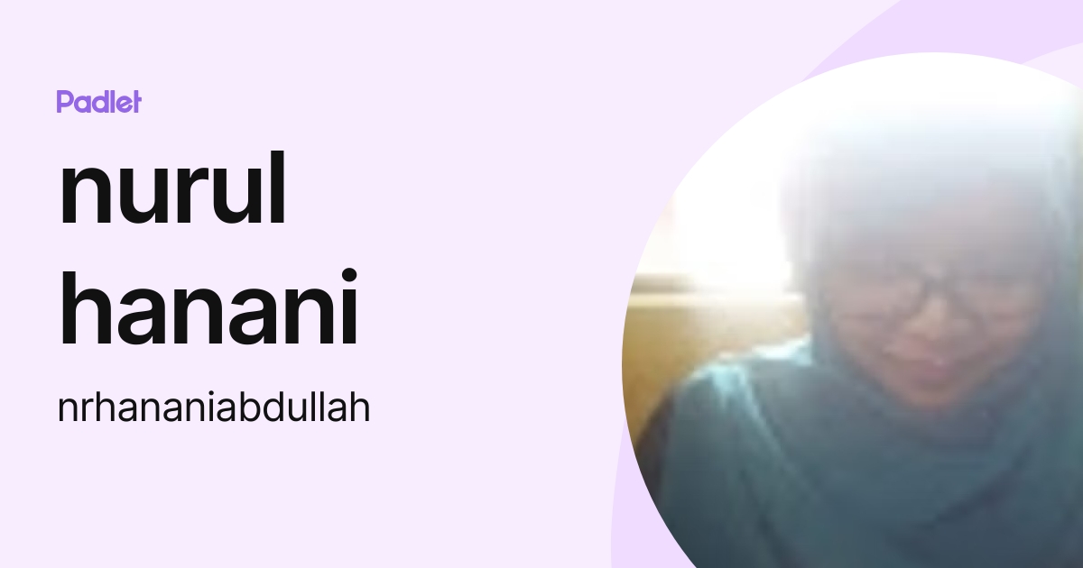 nurul hanani (nrhananiabdullah) profile | Padlet