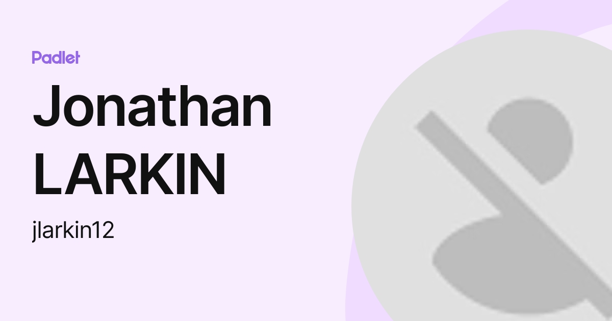 Jonathan LARKIN (jlarkin13) profile | Padlet
