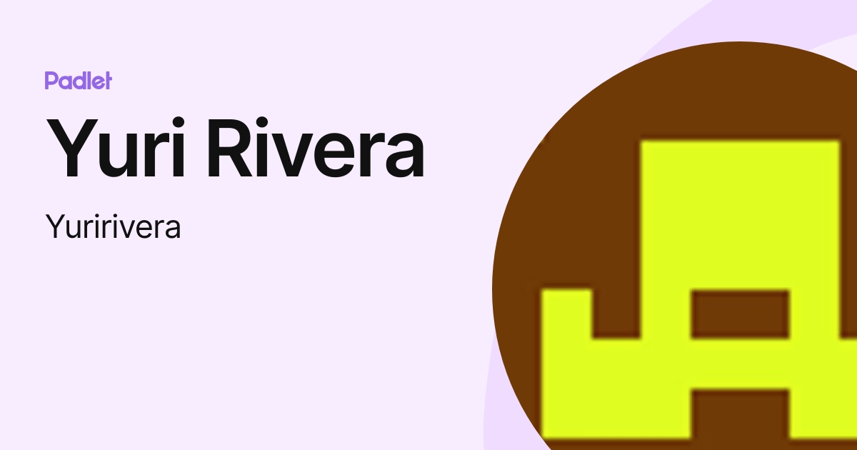 Yuri Rivera (Yuririvera) profile | Padlet