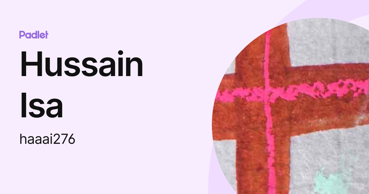 Hussain Isa (haaai276) profile | Padlet