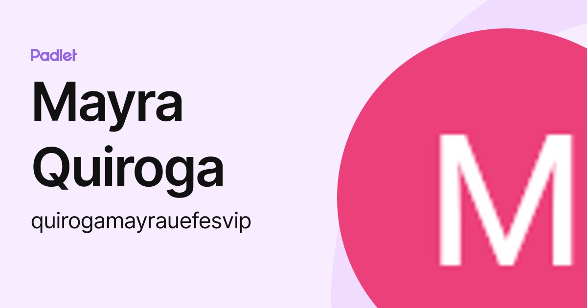 Mayra Quiroga (quirogamayrauefesvip) profile | Padlet