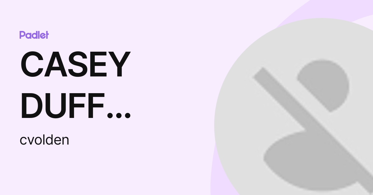 CASEY DUFF VOLDEN (cvolden) profile | Padlet