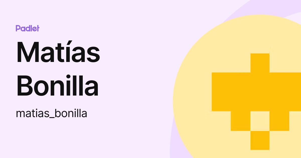 Matías Bonilla Matias Bonilla Profile Padlet