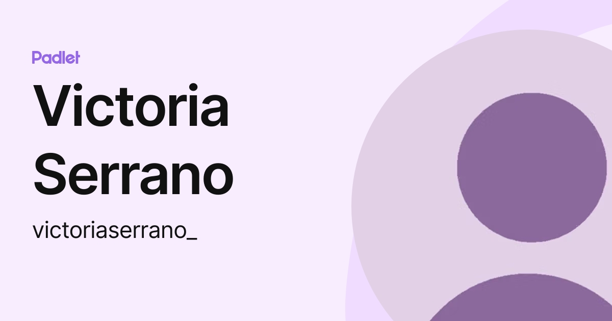 Victoria Serrano (victoriaserrano_) profile | Padlet
