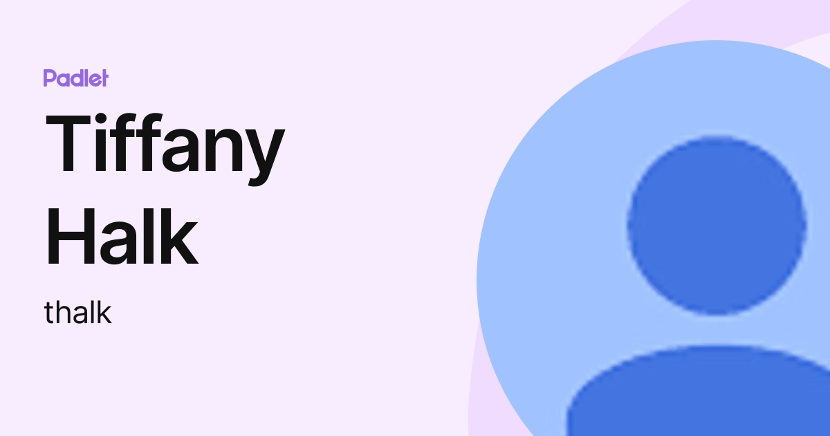 Tiffany Halk (thalk) profile | Padlet