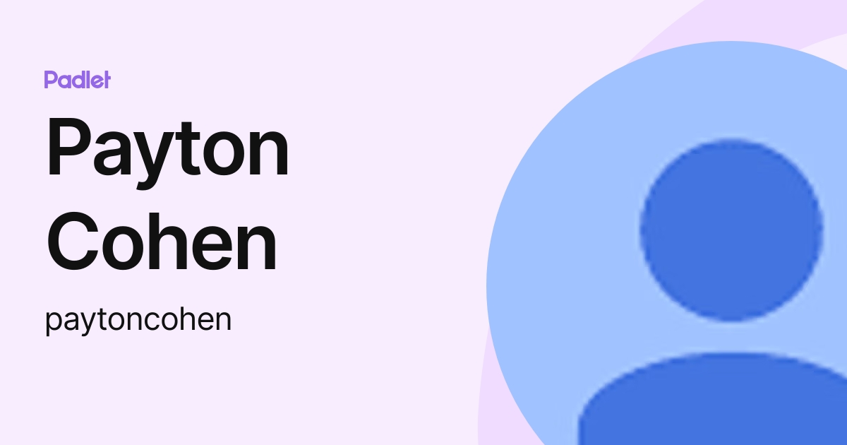 Payton Cohen (paytoncohen) profile | Padlet