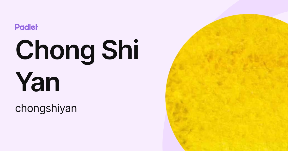 Chong Shi Yan (chongshiyan) profile | Padlet