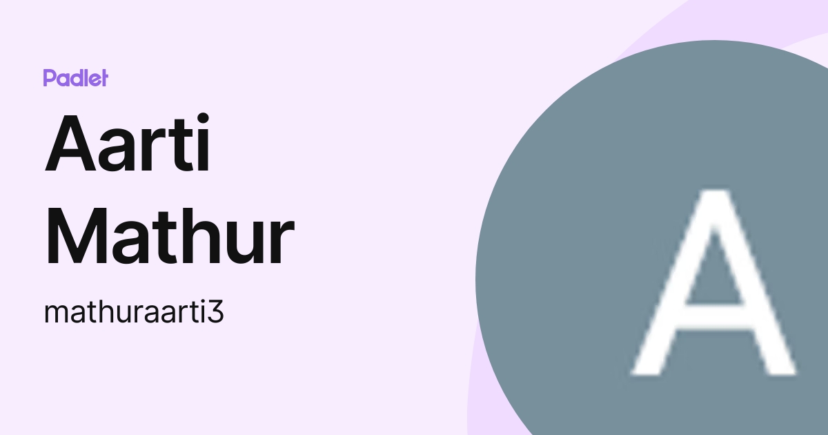 Aarti Mathur (mathuraarti3) profile | Padlet