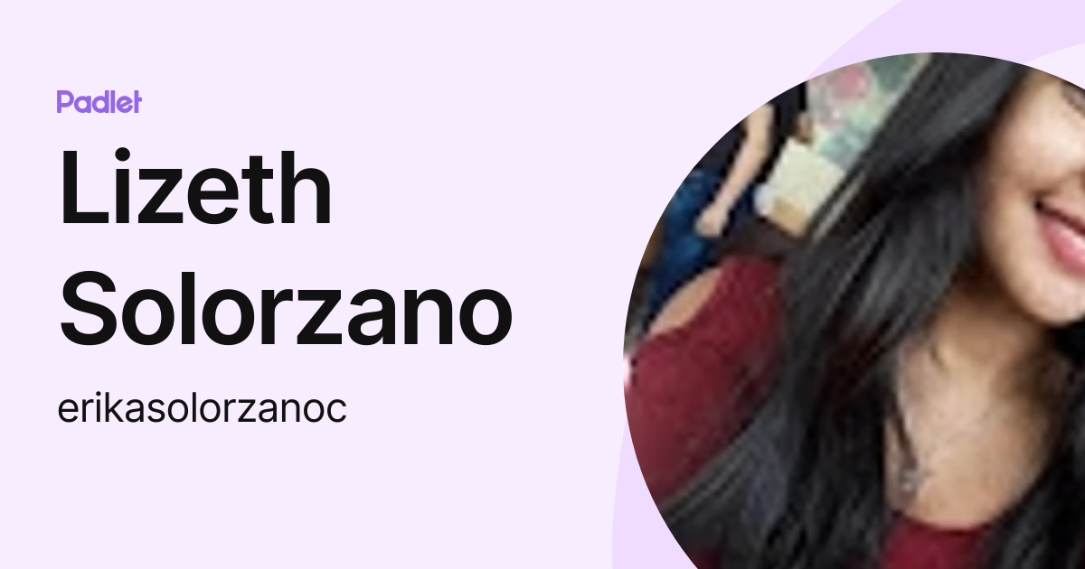 Lizeth Solorzano (erikasolorzanoc) profile | Padlet