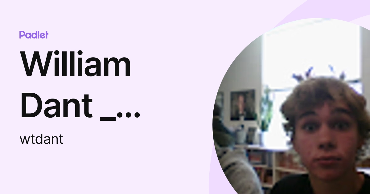 William Dant _ Student - HollyGroveMS (wtdant) profile | Padlet