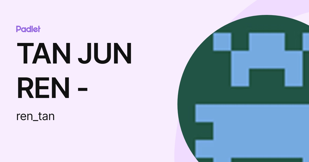 TAN JUN REN - (ren_tan) profile | Padlet