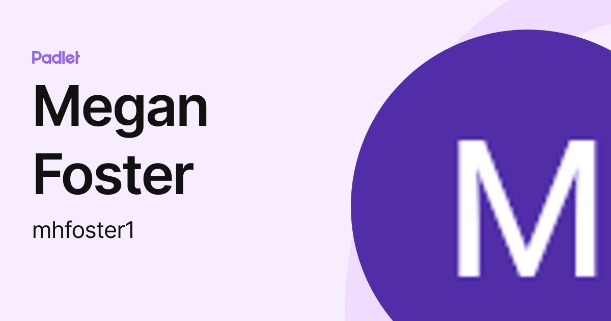 Megan Foster (mhfoster1) profile | Padlet