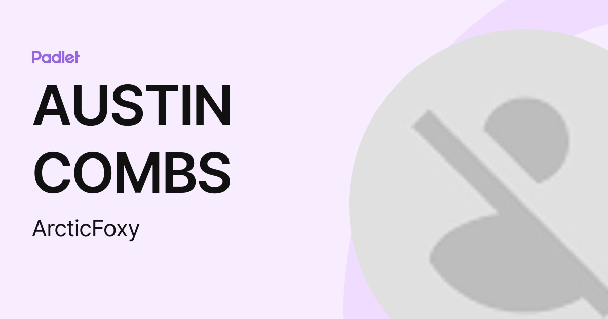 AUSTIN COMBS (ArcticFoxy) profile | Padlet