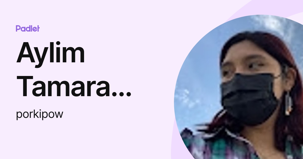 Aylim Tamara Castillo Mamani (porkipow) profile | Padlet