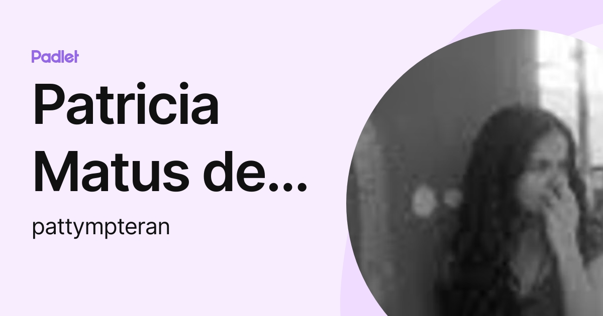 Patricia Matus de la Parra Teràn (pattympteran) profile | Padlet