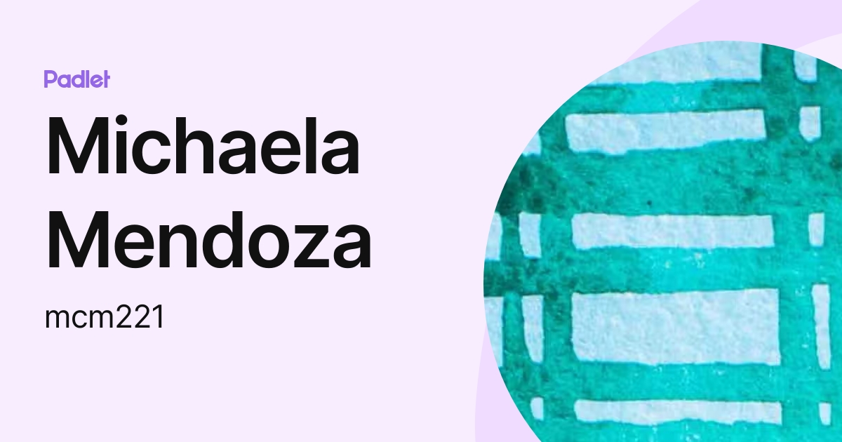 Michaela Mendoza (mcm221) profile | Padlet