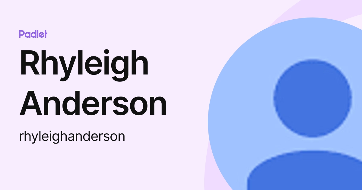 Rhyleigh Anderson (rhyleighanderson) profile | Padlet