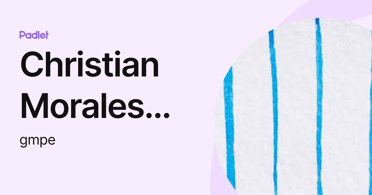 Christian Morales Morales 2002 (gmpe) profile | Padlet