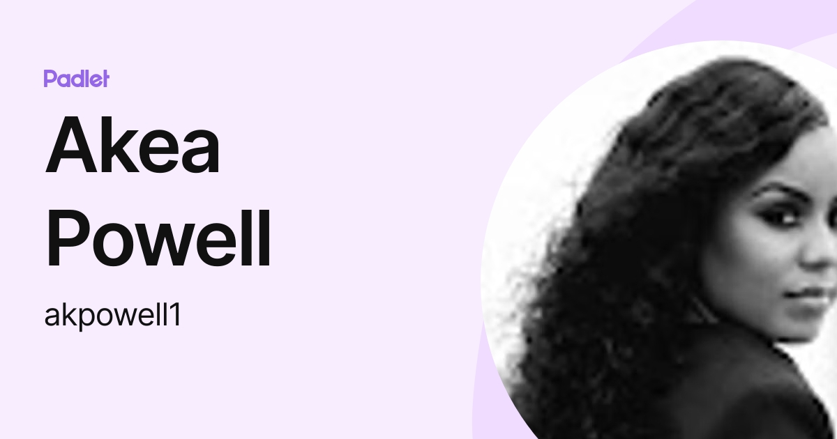 Akea Powell (akpowell1) profile | Padlet