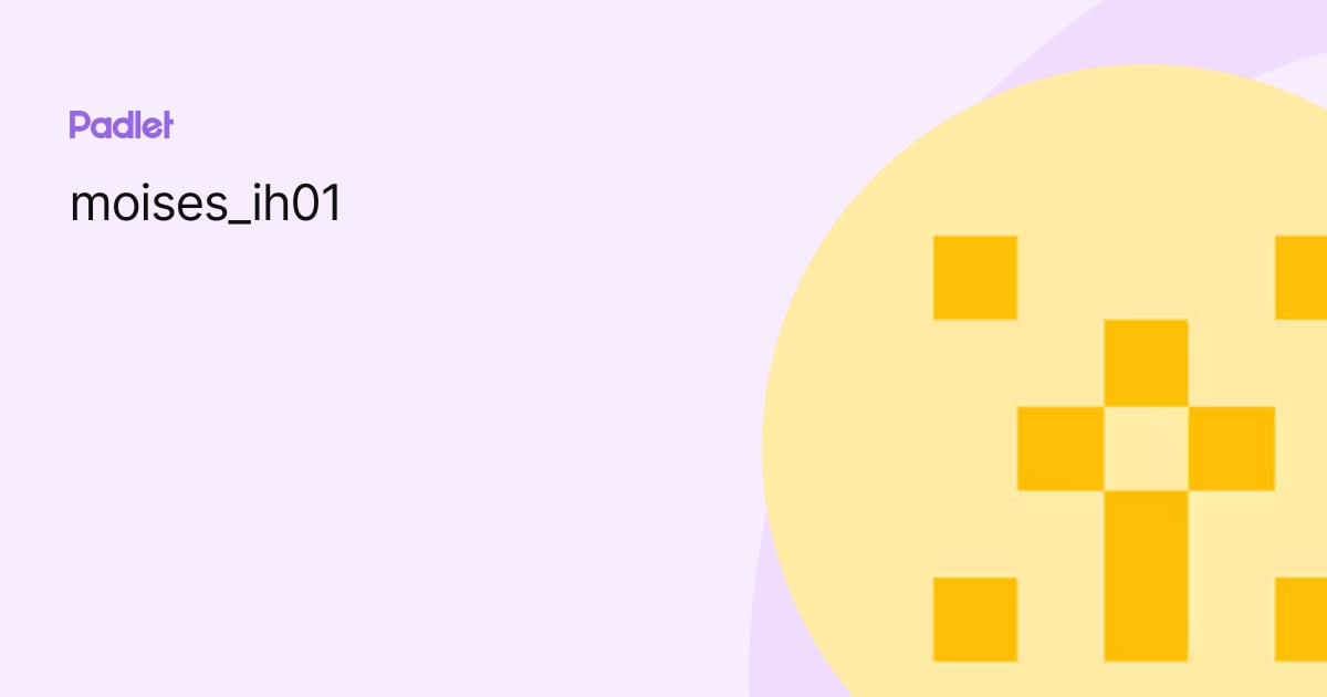 moises_ih01 profile | Padlet