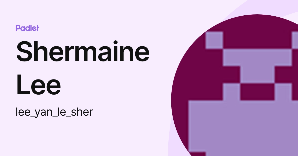 Shermaine Lee (lee_yan_le_sher) profile | Padlet