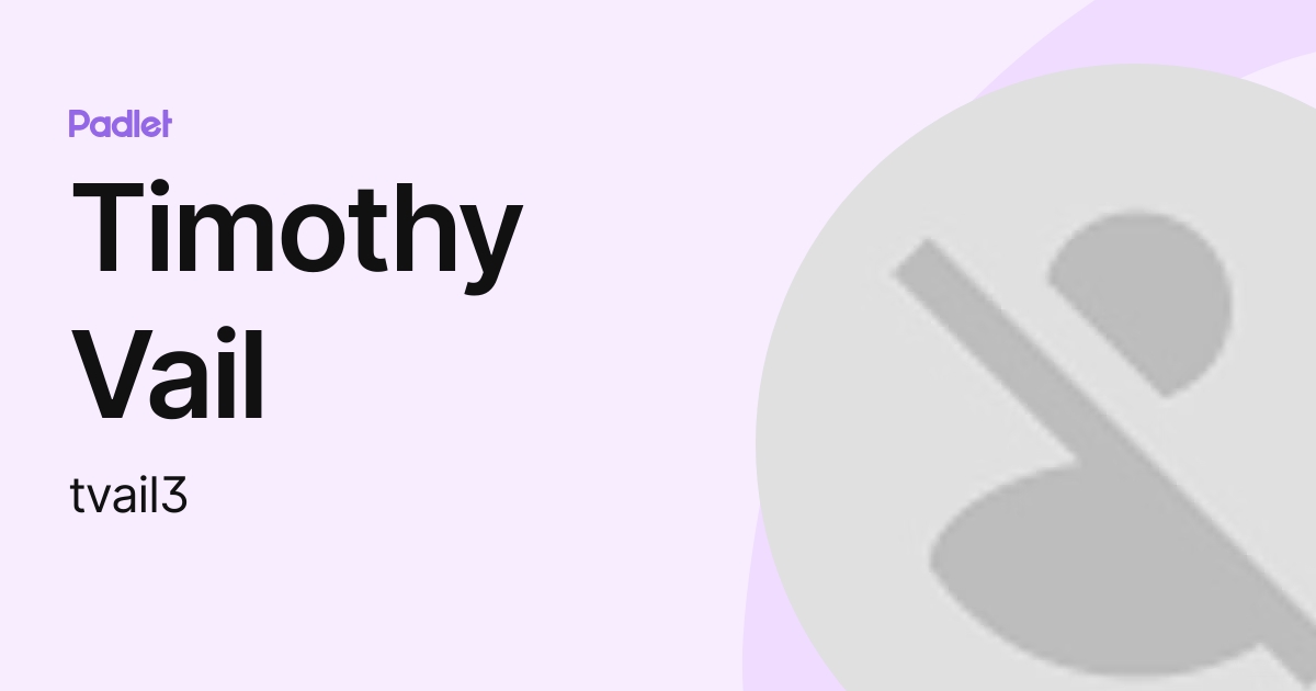 Timothy Vail (tvail3) profile | Padlet