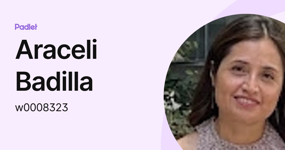 Araceli Badilla (w0008323) profile | Padlet