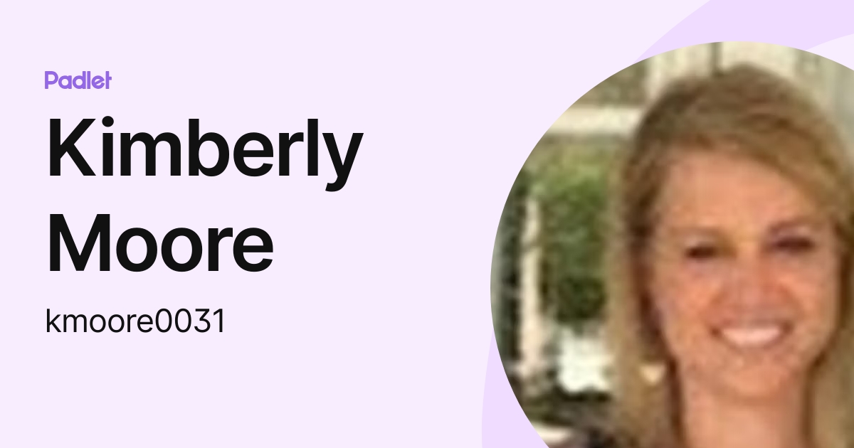 Kimberly Moore (kmoore0031) profile | Padlet